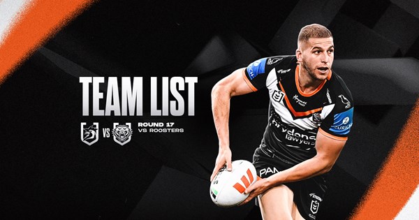 Team List: NRL Round 17 vs Roosters | Wests Tigers